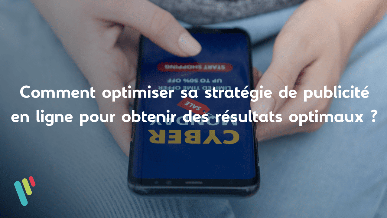 Comment optimiser sa stratégie de publicité en ligne
